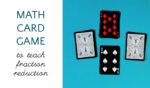Math Card Game that Takes the Sting out of Fractions