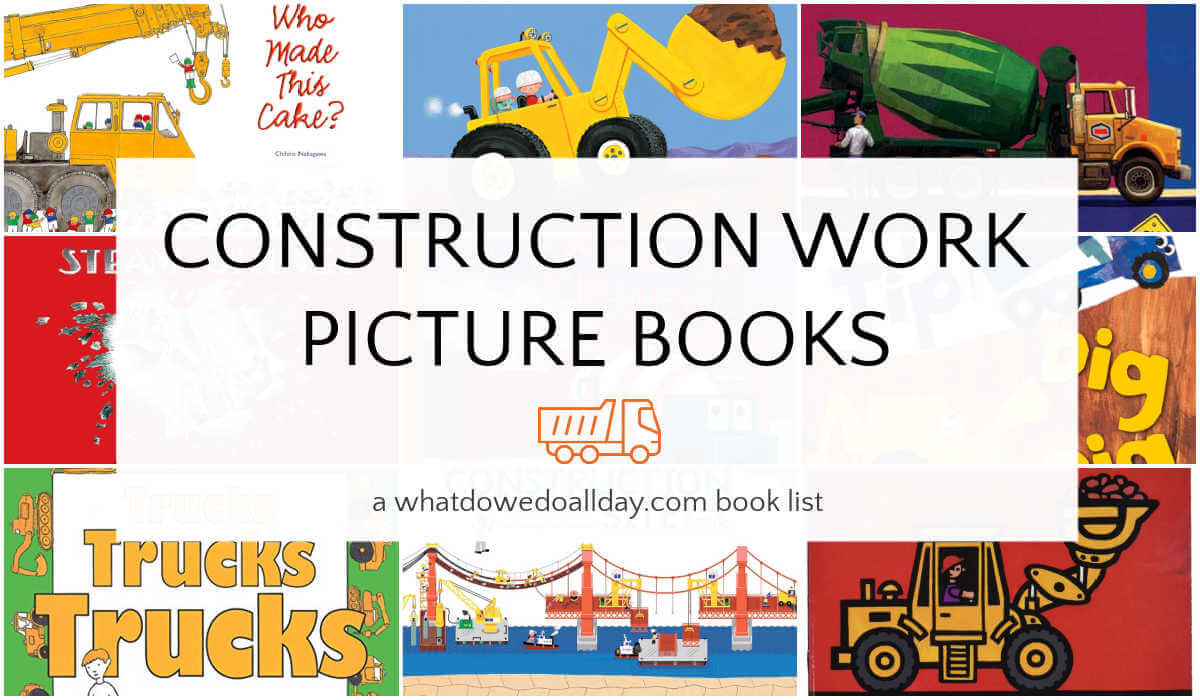 Construction Work Picture Books Kids Will Request Over and Over
